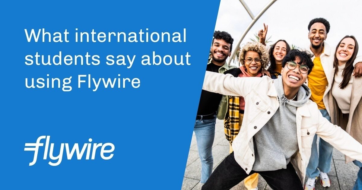What international students say about using Flywire | Flywire